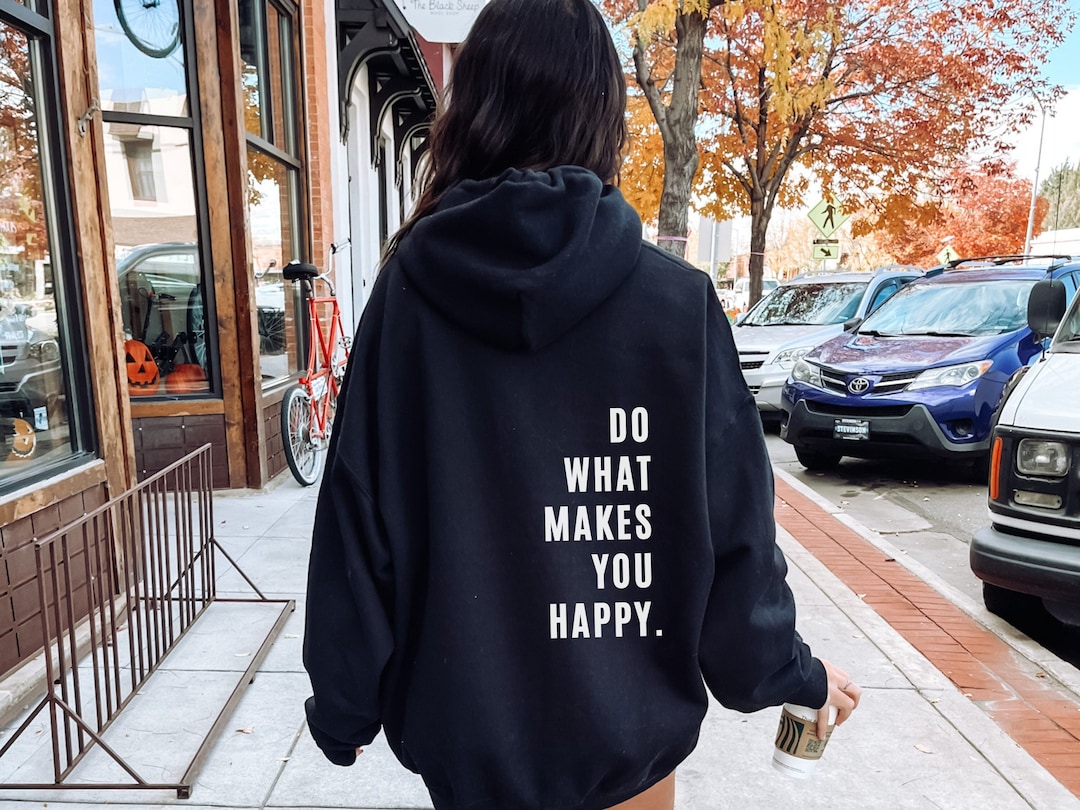 Do What Makes You Happy Hoodie Inspirational Sayings Positive Quotes ...