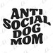 Anti Social Dog Mom SVG/PNG • Digital Download • Dog Lover Clothing ...