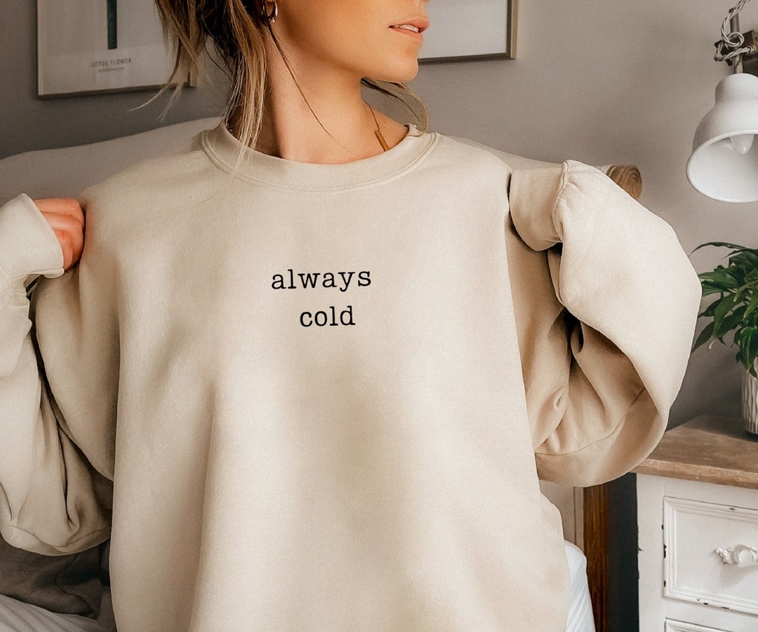 Always Cold Sweatshirt Freaking Freezing Cold Blooded - Etsy Canada