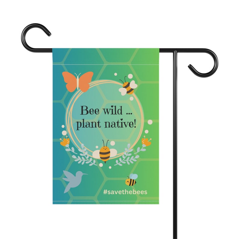 Bee Wild ... Plant Native! #savethebees Garden Banner 12" X 18" Native ...