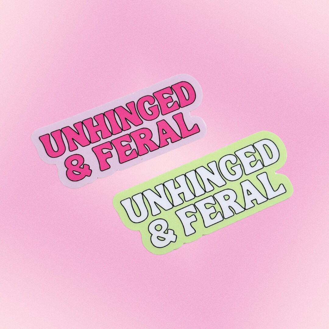 Unhinged and Feral Sticker, Silly Stickers, Sticker for Water Bottles ...