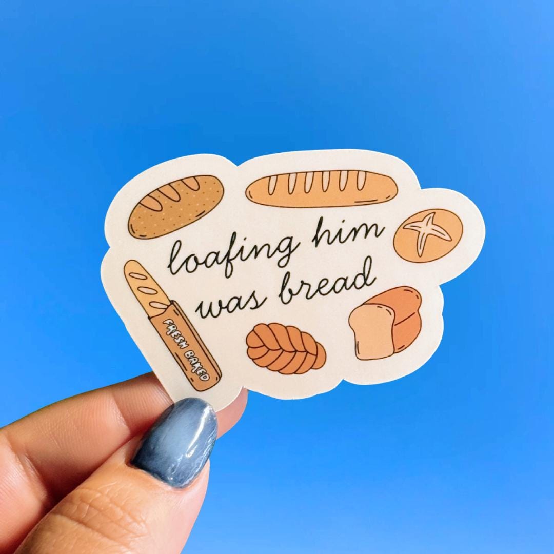 Loafing Him Was Bread Sticker, Bread Lover, Silly Stickers - Etsy