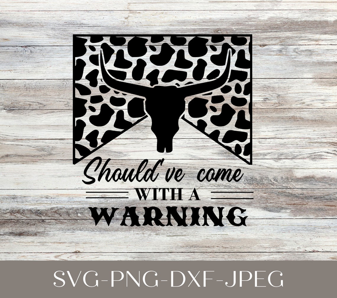 Should've Come With a Warning Svg | Cowprint Svg | Western Svg | Bull Skull Svg | Warning Cow ...