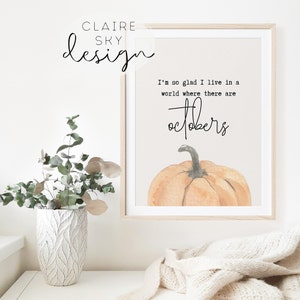 Im so Glad I Live in a World Where There Are Octobers Print | October ...