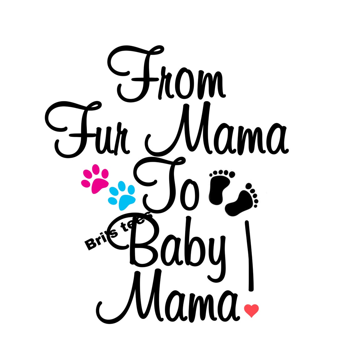 Fur Mama. Baby Mama. Footprints. Expecting. Pregnant. Dog Mom. Cat Mom ... Fur Mama. Baby Mama. Footprints. Expecting. Pregnant. Dog Mom. Cat Mom ...
