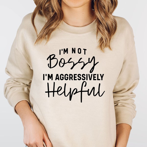 Not Bossy Just Aggressively Helpful Sweatshirt - Etsy