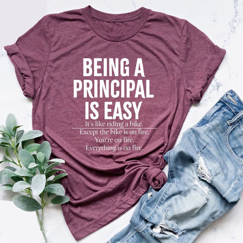 Teacher Life Tee, Principal Shirt, Being A Principal is Easy Shirt ...