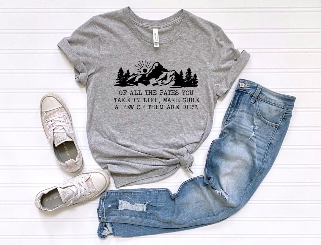 Adventure Tshirt, Hiking Shirt, of All the Paths You Take Tee, Mountain ...