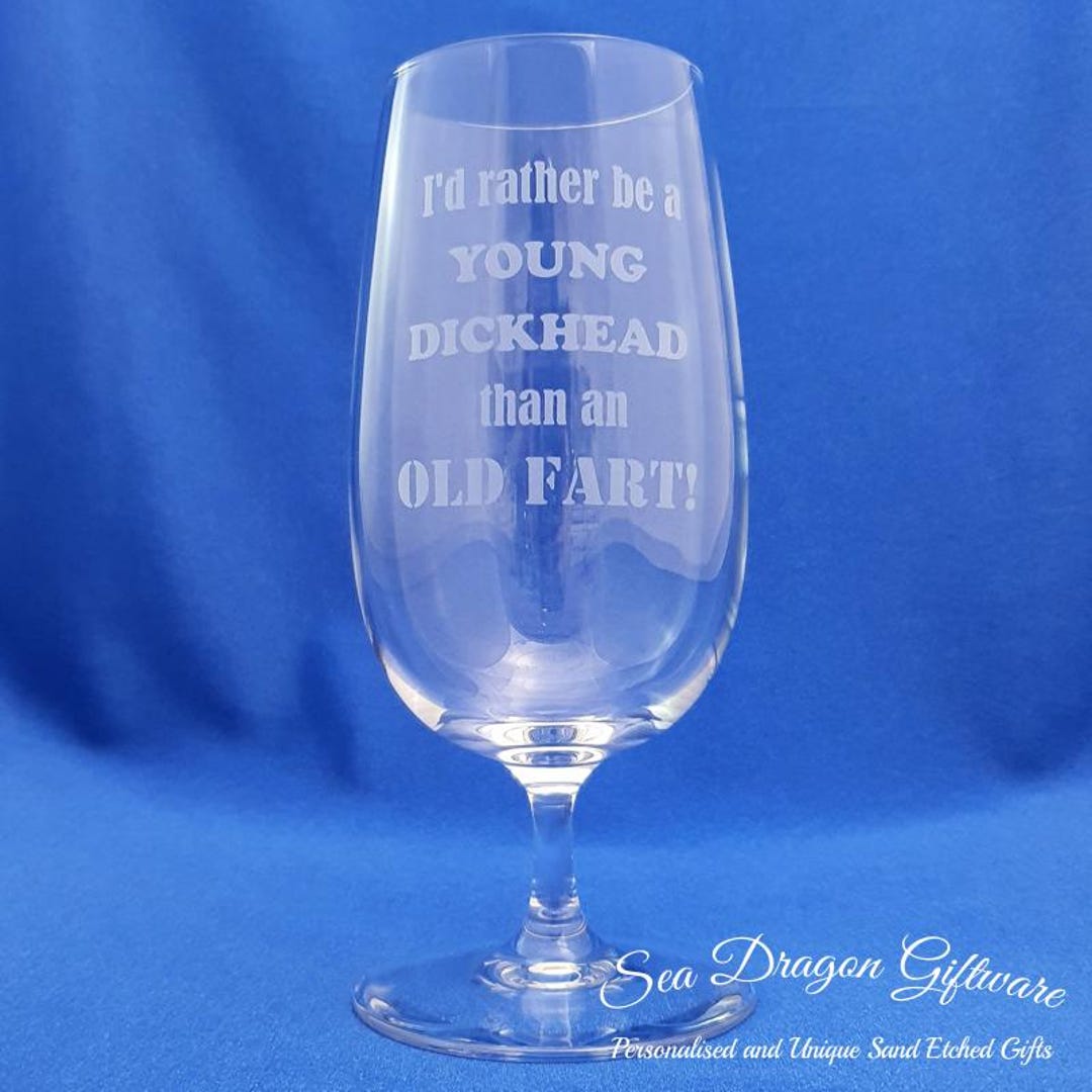 I'd rather be a Young Dickhead... - Engraved Beer Glass - Stemmed ...