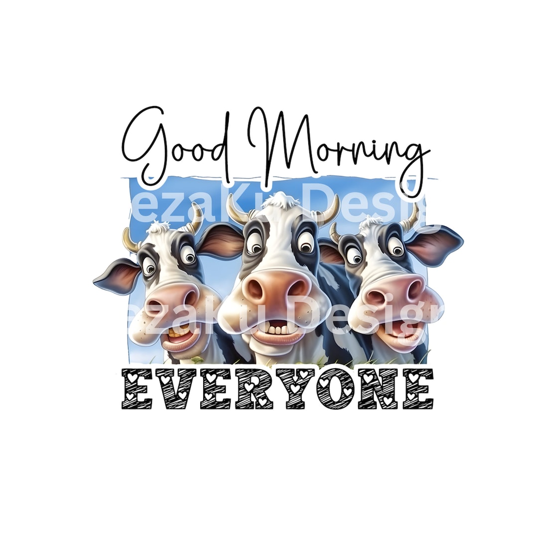 Good Morning Everyone Sublimation, Funny Cow Sublimation, Cute Calf ...