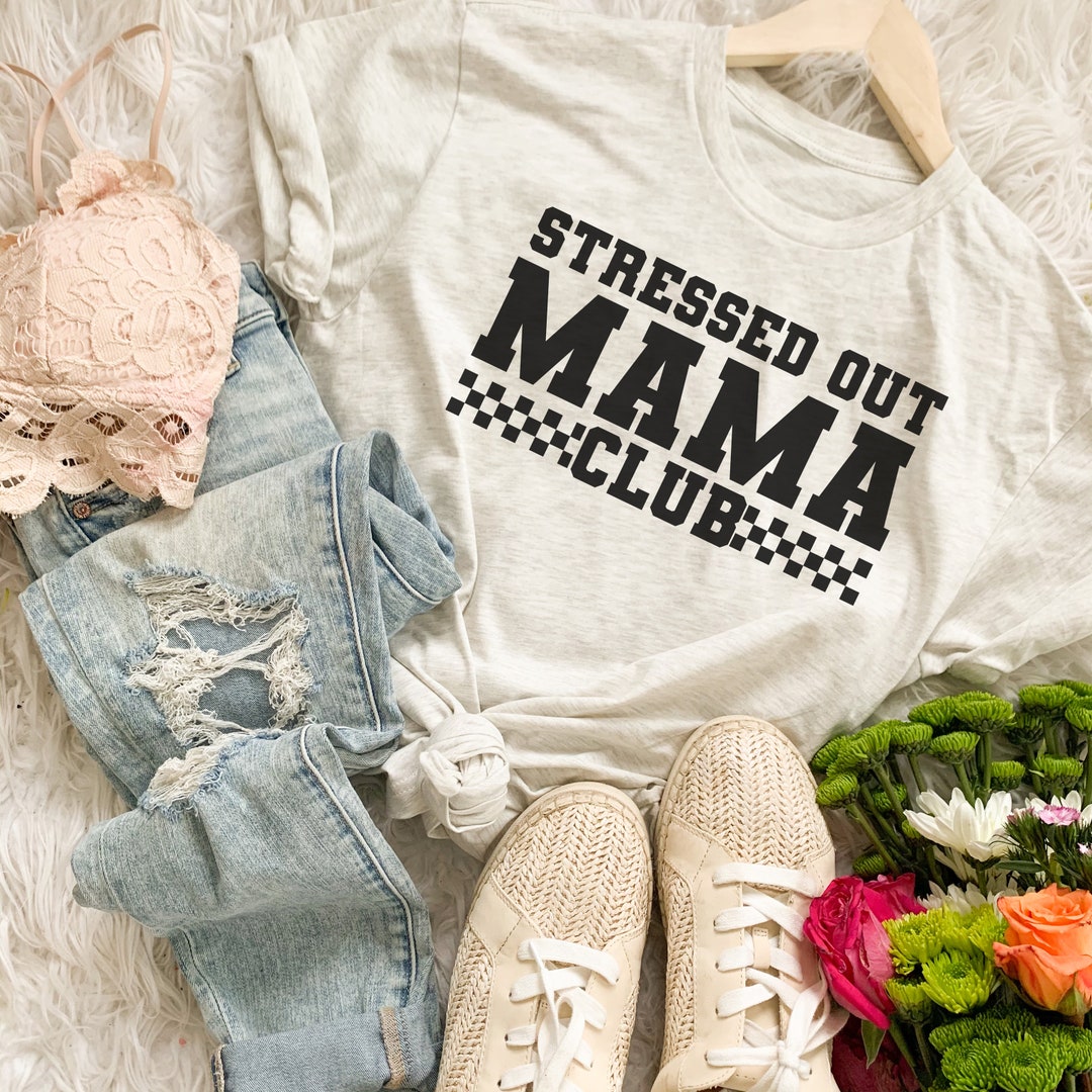 Stressed Out Mama Club Shirt, Mama Shirt, Mom Shirt, Mom Tshirt, Mama ...