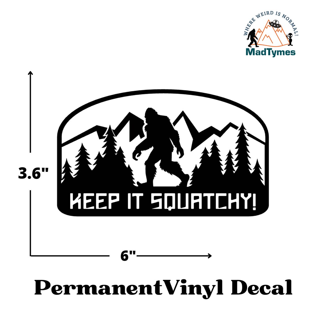 Keep It Squatchy! Sasquatch Vinyl Decal | Perfect Gift for Bigfoot ...