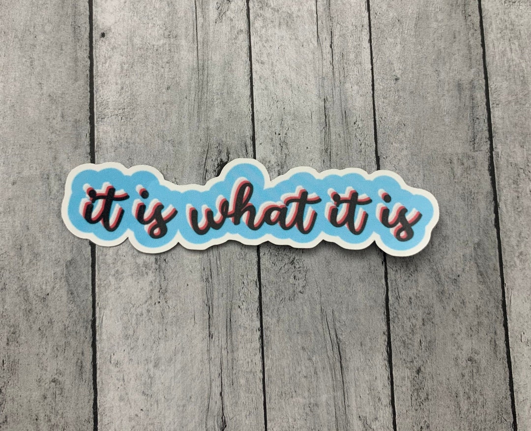 It is What It Is, Sticker, Water Bottle, Laptop - Etsy