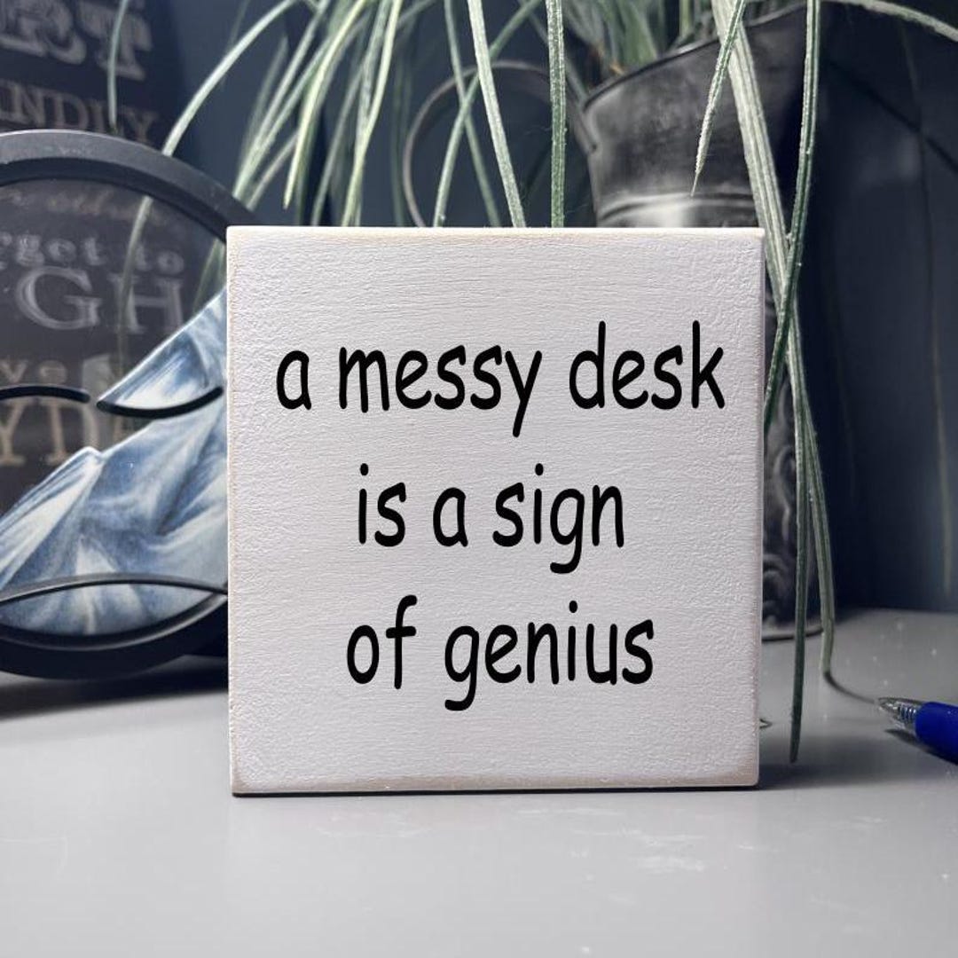 A Messy Desk is a Sign of Genius - Small Desk Sign - Shelf Sign - Etsy