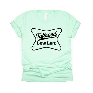 Tattooed Low Life, Tattooed Low Life Funny T-shirt, Tattoo Lover ...