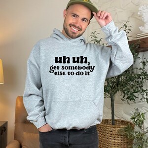 Uh Uh Get Someone Else to Do It Shirt, Get Somebody Else to Do It ...