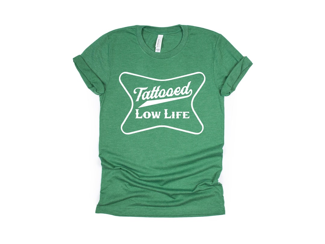 Tattooed Low Life, Tattooed Low Life Funny T-shirt, Tattoo Lover ...