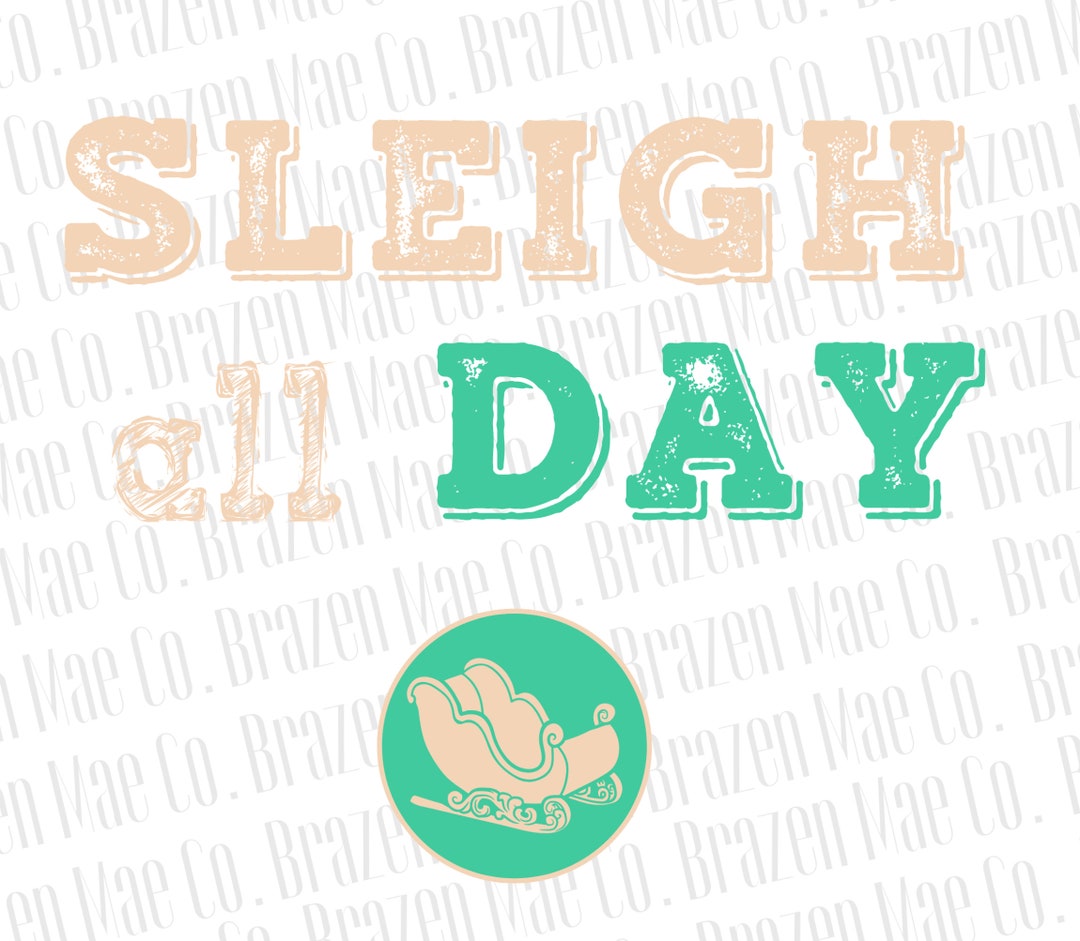 Sleigh All Day Png, Christmas Png, Transparent Digital Download File - Etsy