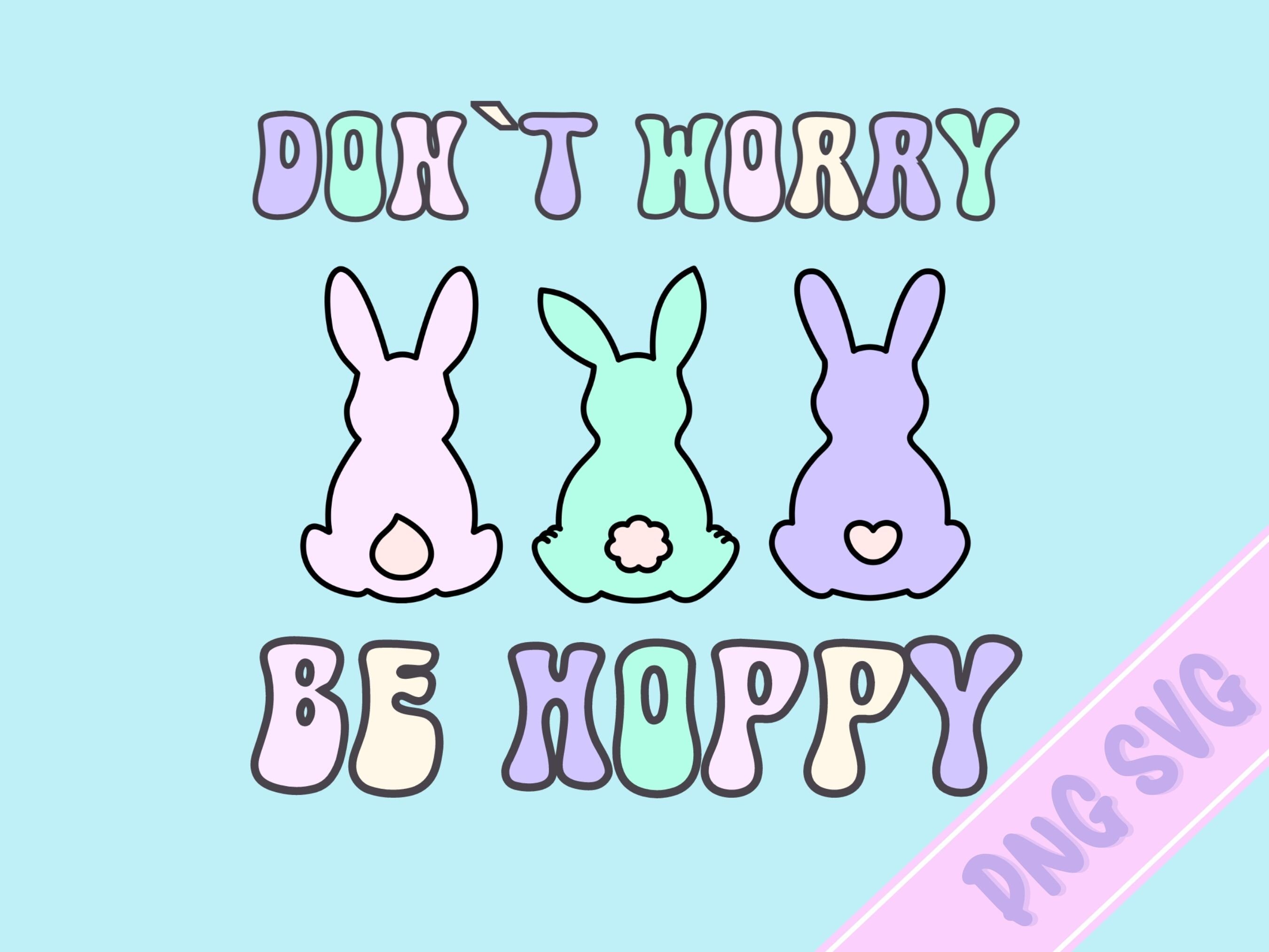 Dont Worry Be Hoppy Png Svg Files, Kids Easter Design, Easter Png Svg ...
