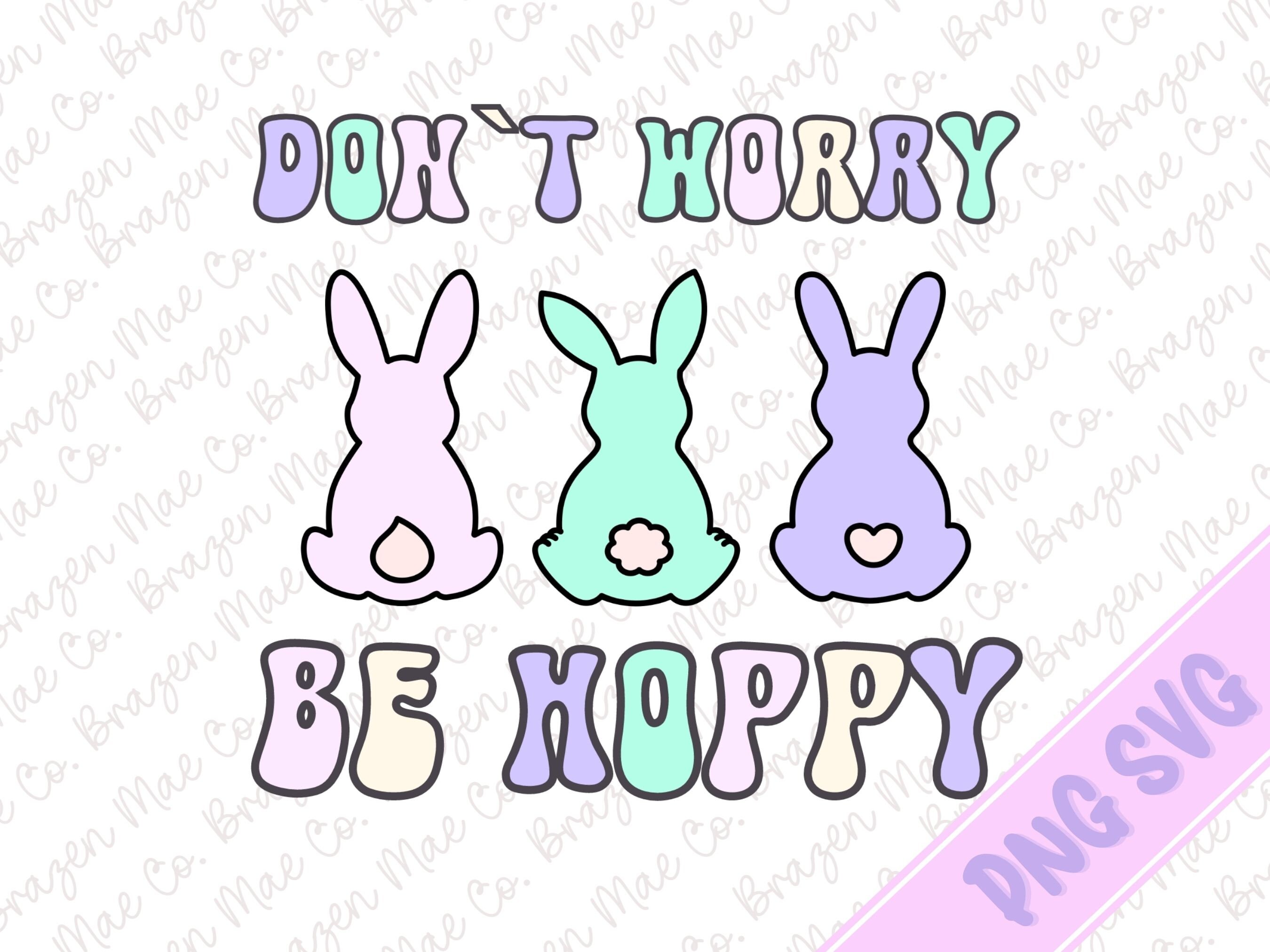 Dont Worry Be Hoppy Png Svg Files, Kids Easter Design, Easter Png Svg ...