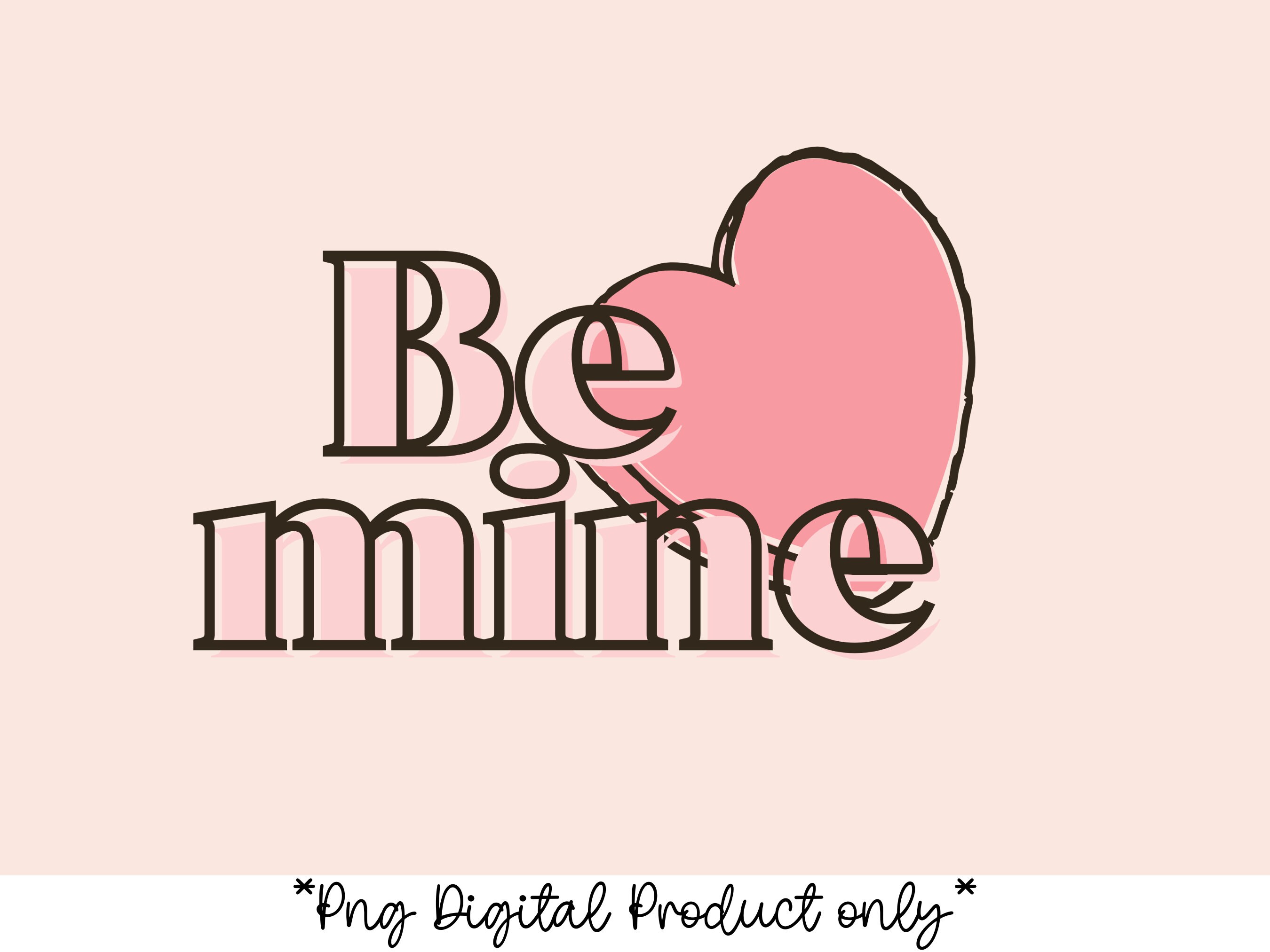 Be Mine PNG, Be Mine Transparent Png File, Valentine Png - Etsy