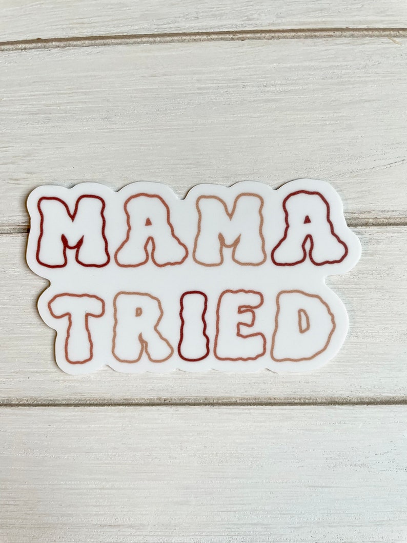 Mama Tried Sticker, Mama Sticker, Cute Sticker, Waterproof Sticker ...