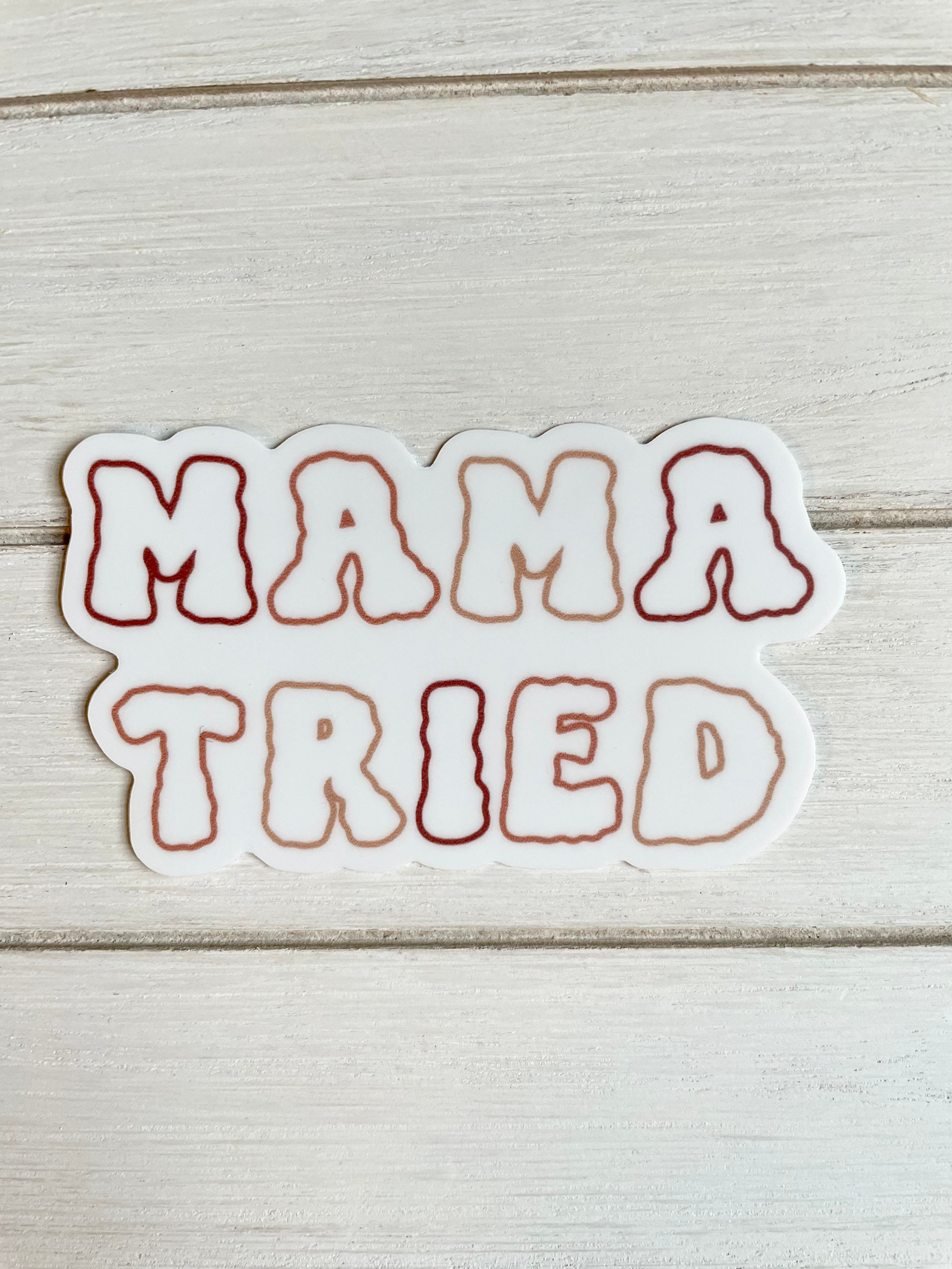 Mama Tried Sticker, Mama Sticker, Cute Sticker, Waterproof Sticker ...