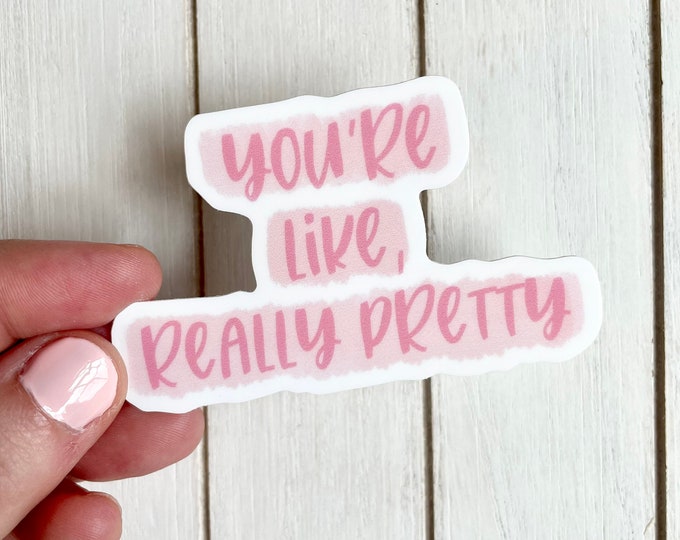 Youre Like Really Pretty Pink Sticker, Quote Sticker, Cute Sticker ...
