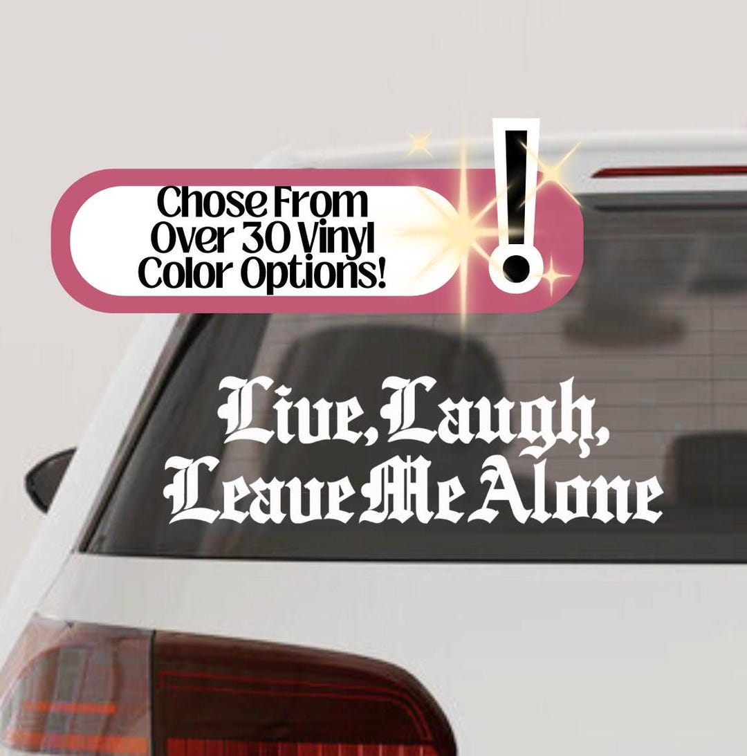 Live Laugh Leave Me Alone Vinyl Decal | Car Window Rearview Mirror ...