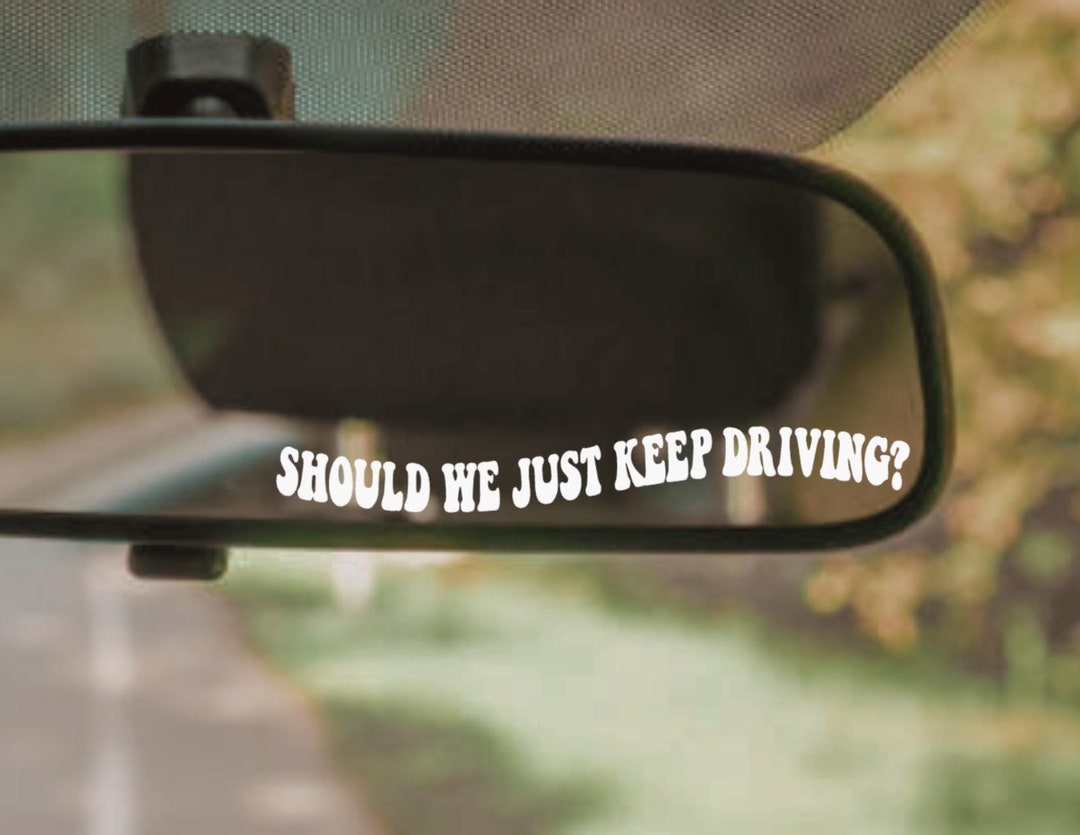 Should We Just Keep Driving? Vinyl Decal | Car Window Rearview Mirror ...