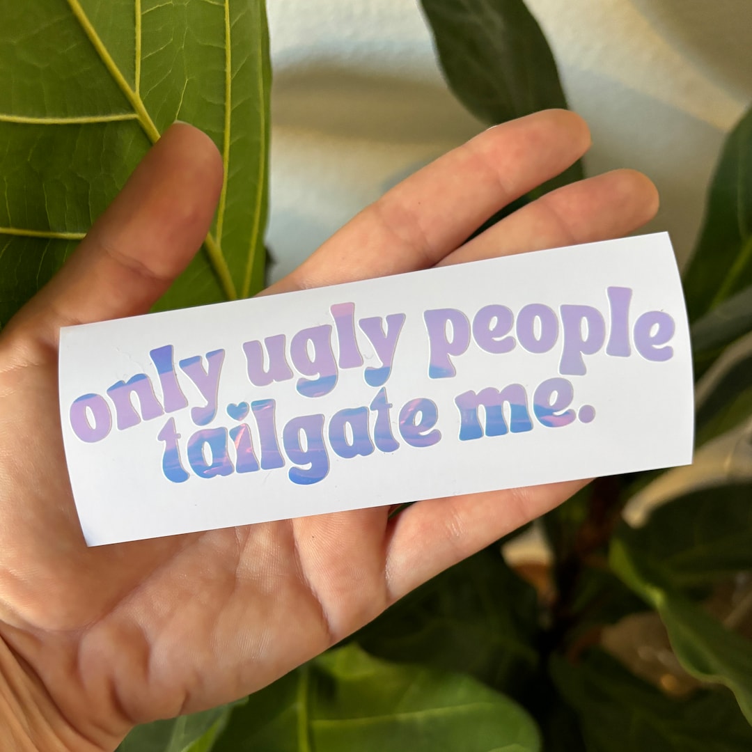 Only Ugly People Tailgate Decal | Water Bottle, Car Rearview Mirror ...