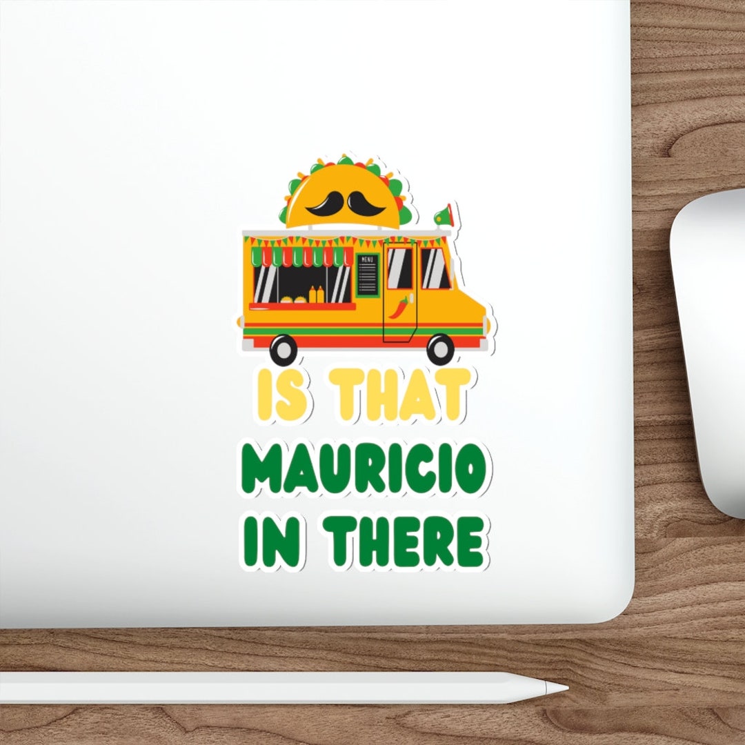 Is That Mauricio in There Indoor/outdoor Die Cut Sticker/psych Sticker ...