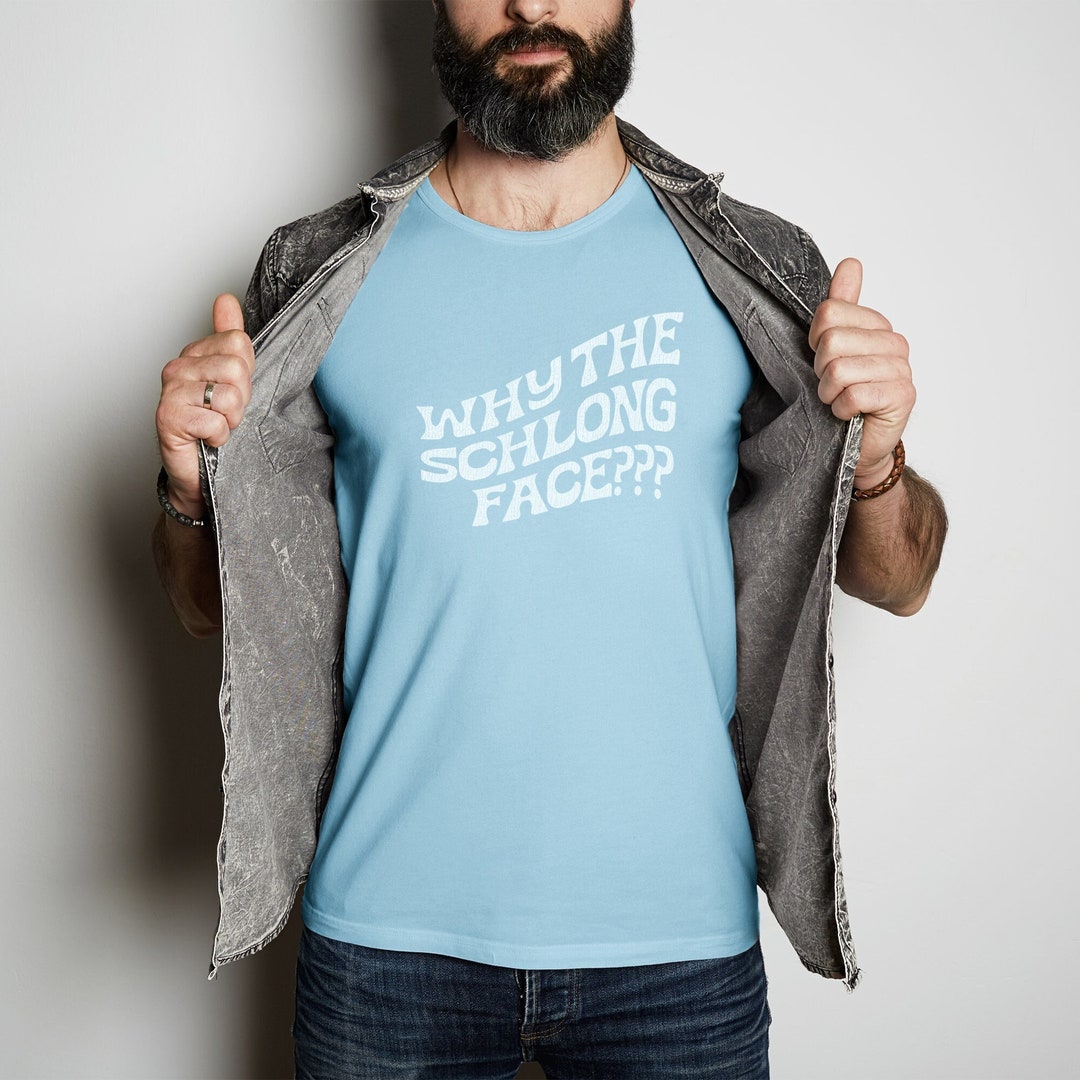 Why the Schlong Face Gay Lust for Huge Cock Penis Shirt Homoerotic ...