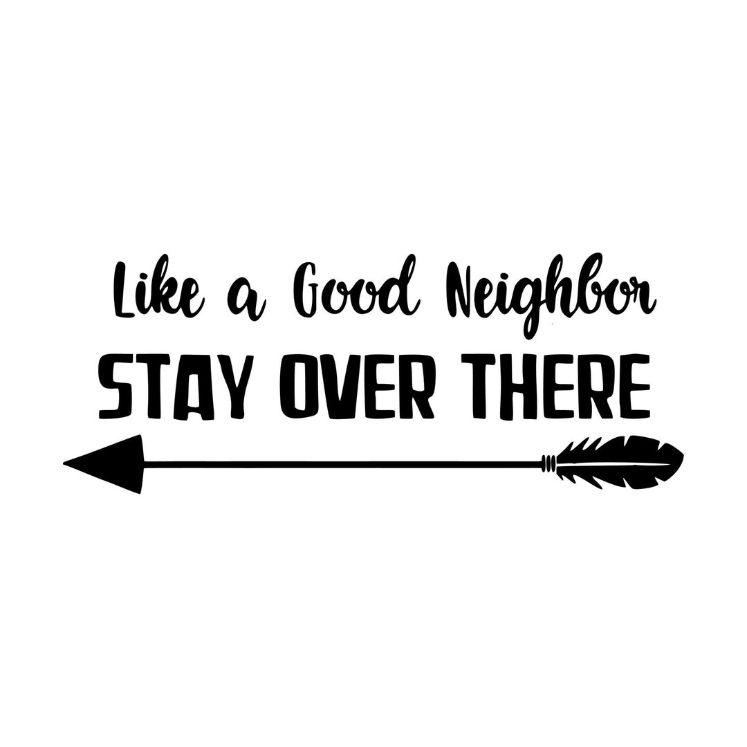 Like a Good Neighbor Stay Over There SVG PNG JPEG - Etsy