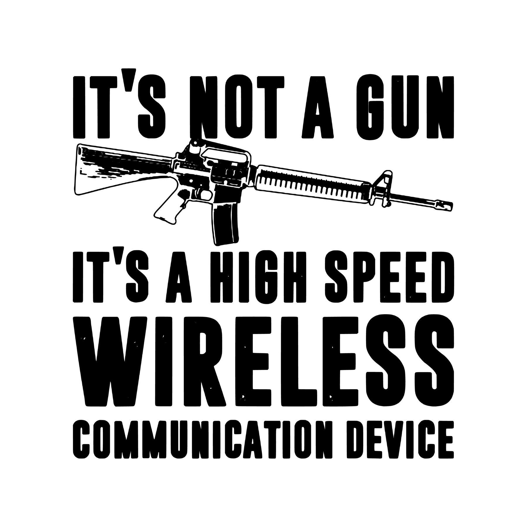 Its Not a Gun Its a High Speed Wireless Communication Device SVG PNG ...