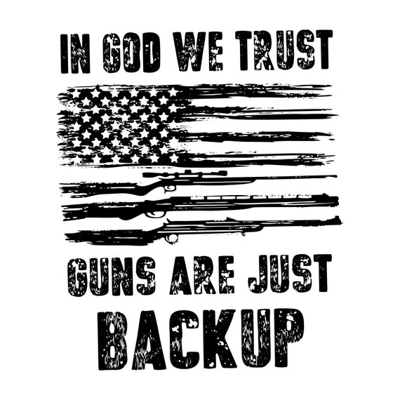 In God We Trust Guns Are Just Backup SVG PNG JPEG - Etsy