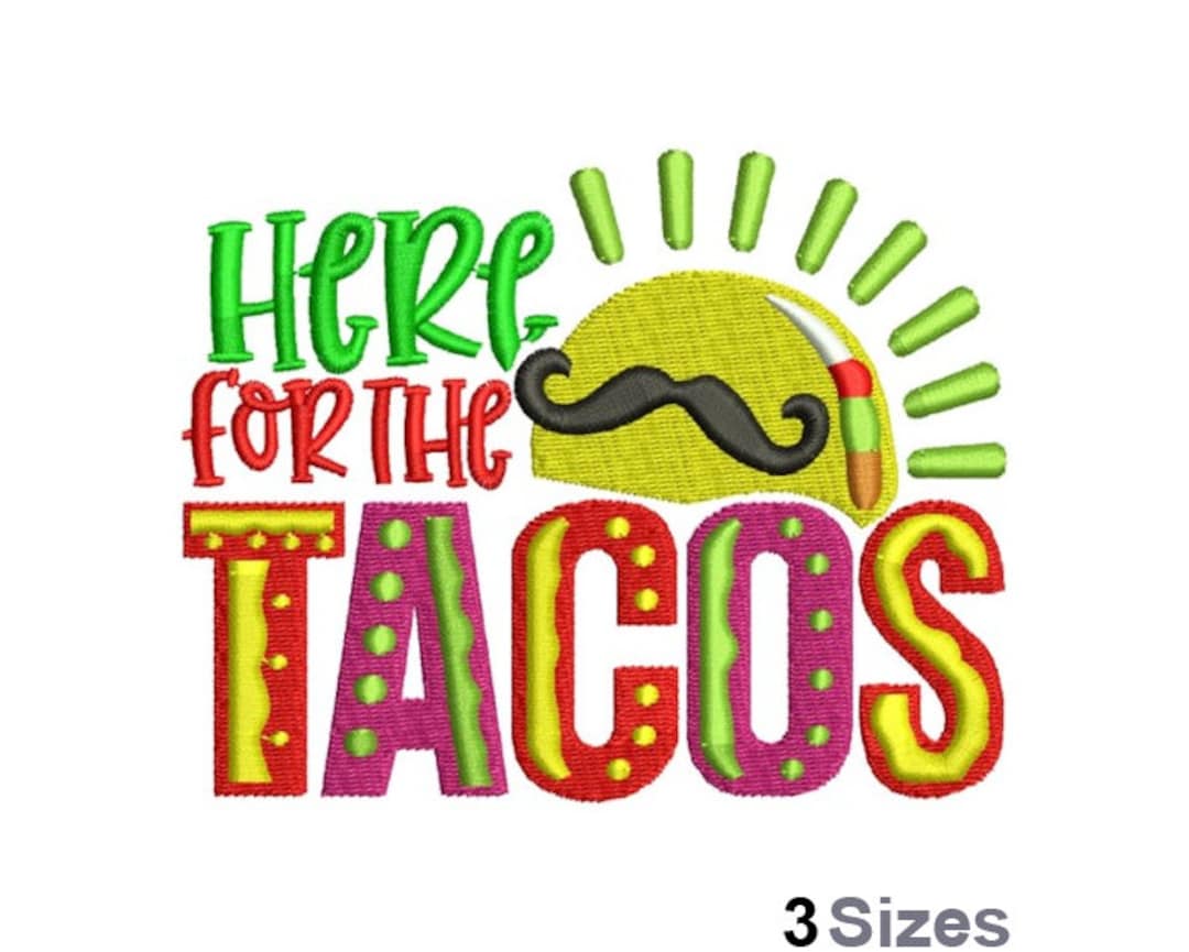 Here for the Tacos - Machine Embroidery Design - 3 Sizes, Mexican Taco ...