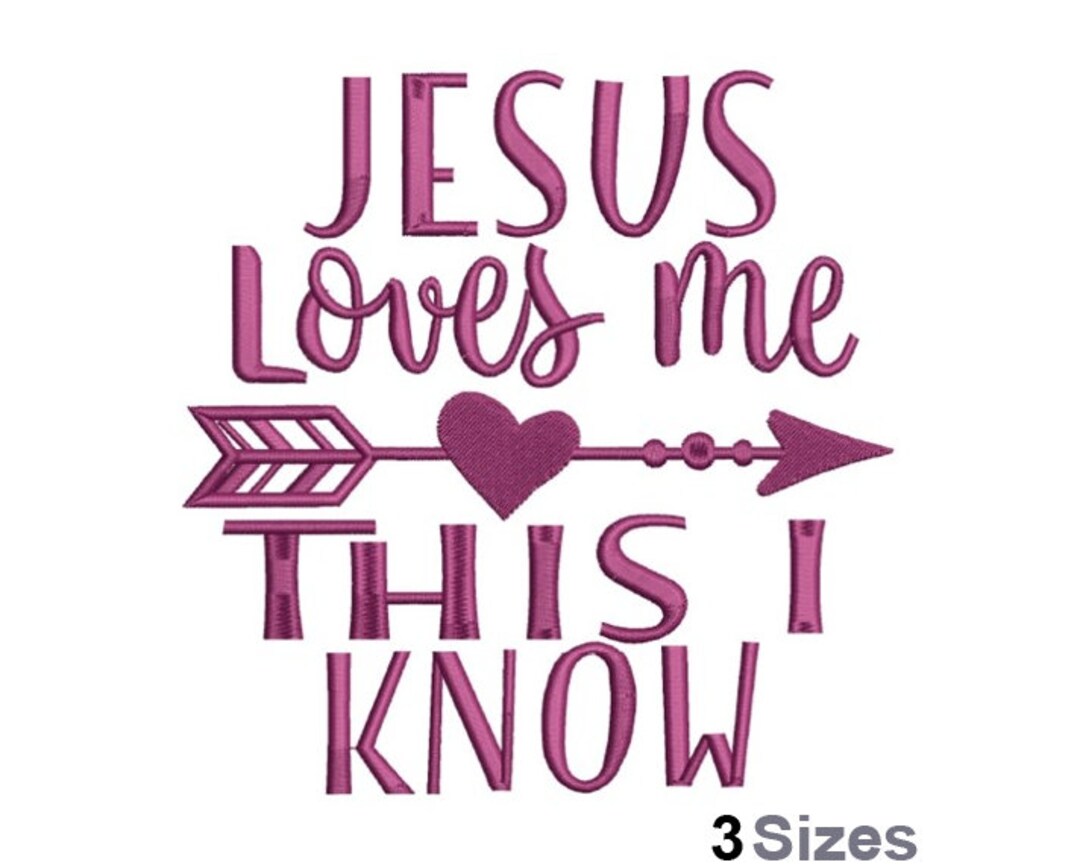Jesus Loves Me This I Know - Machine Embroidery Design - 3 Sizes ...