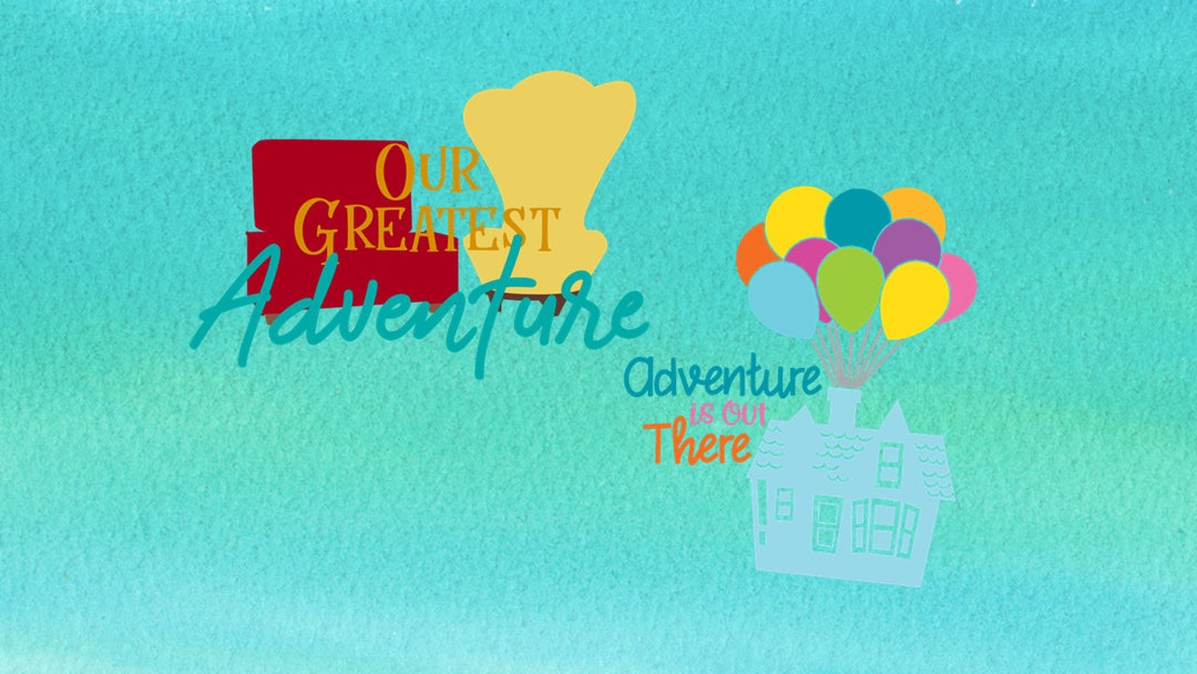 Up Svg, Our Greatest Adventure, Adventure is Out There, up Png - Etsy