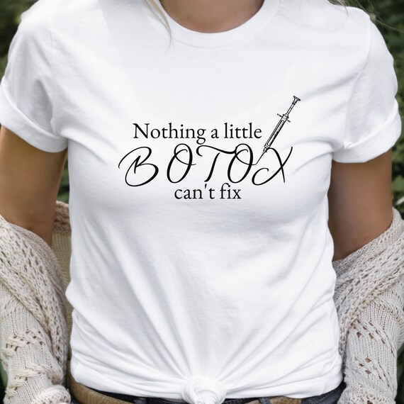 Nothing a Little Botox Can't Fix Botox Shirt Funny Botox - Etsy
