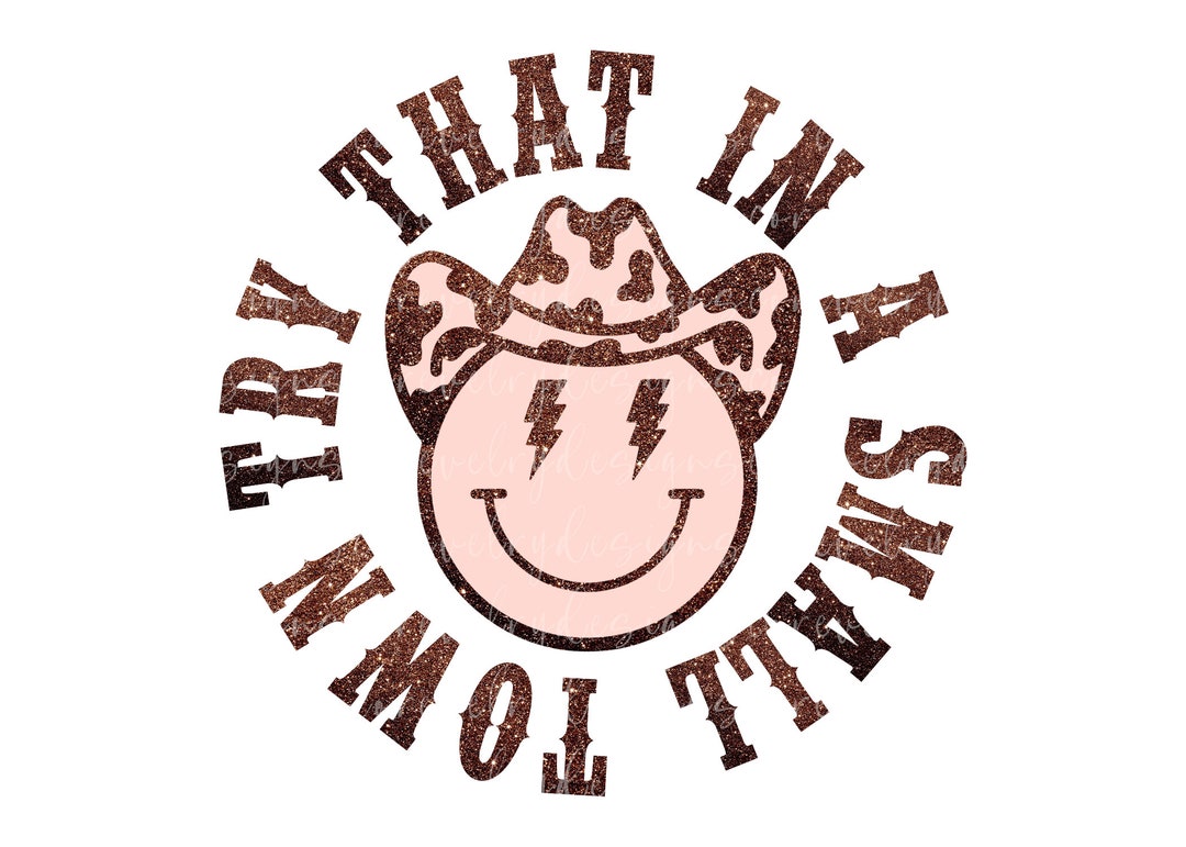 Try That in A Small Town GLITTER SMILEY WESTERN Chic - Etsy
