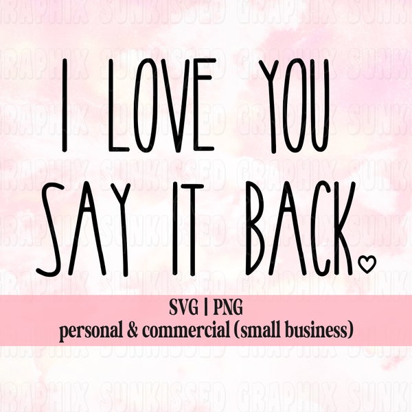 I Love You Say It Back Svg - Etsy