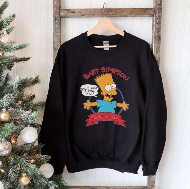 Bart Simpson Radical Dude, Don't Have A Cow Sweatshirt, Christmas Funny ...