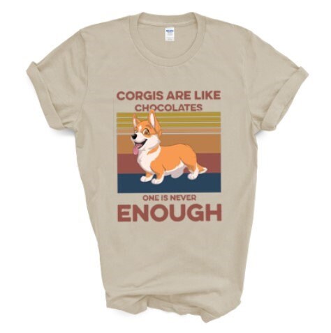 Corgi T Shirt, Corgis Are Like Chocolates One is Never Enough Funny ...