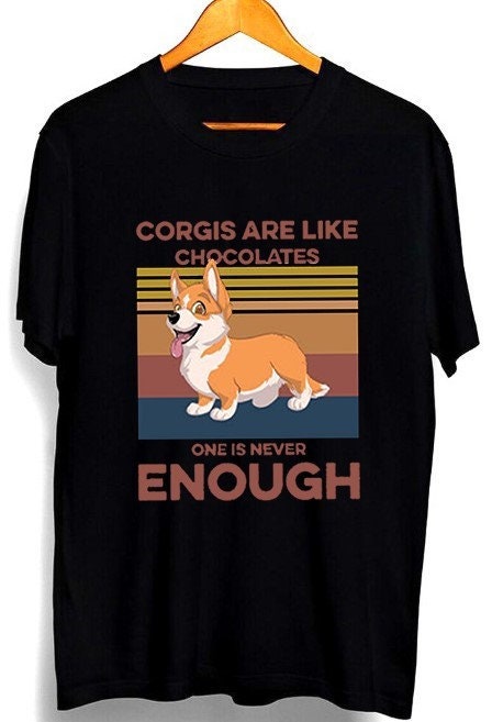 Corgi T Shirt, Corgis Are Like Chocolates One is Never Enough Funny ...