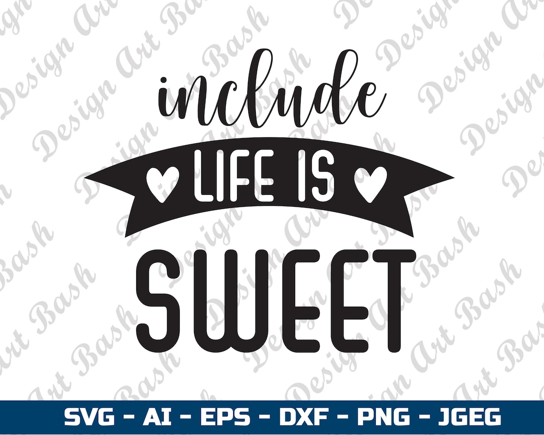 Include Life is Sweet SVG File Great for Craft Projects Shirts Mugs ...