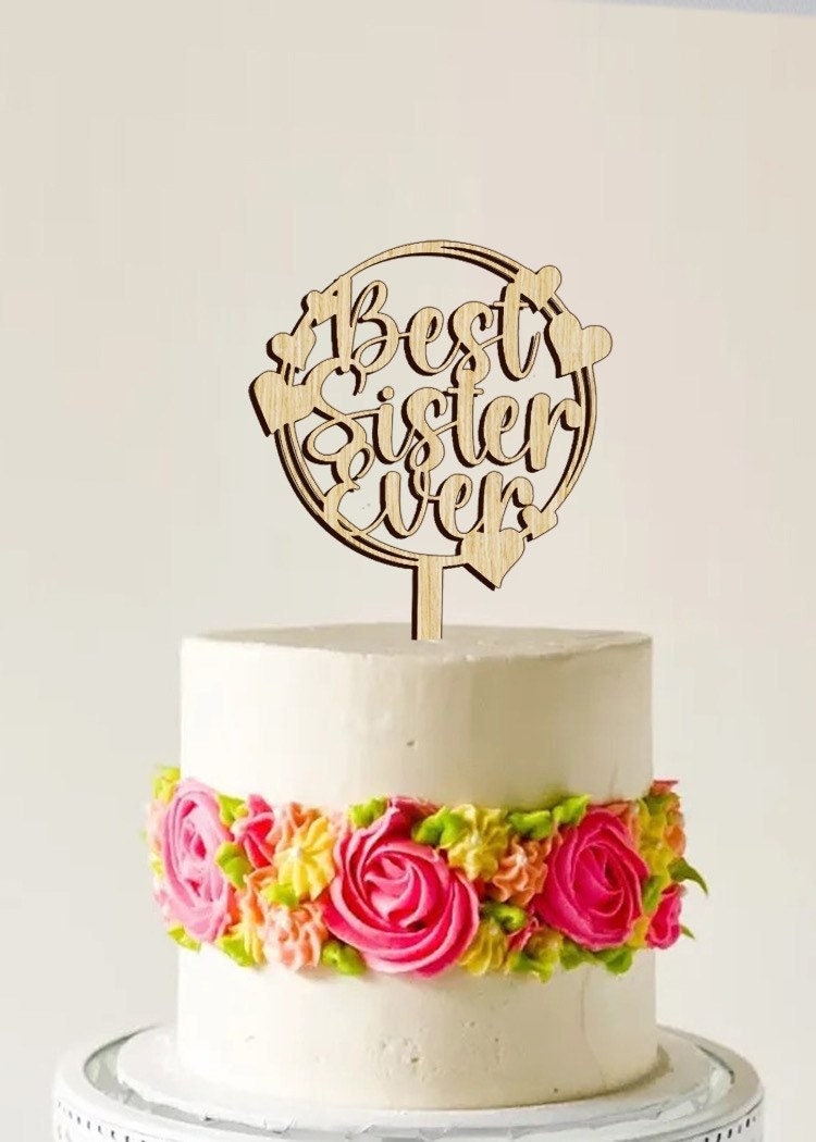 Best Sister Ever Cake Topper. Birthday Cake. Celebration Cake ...