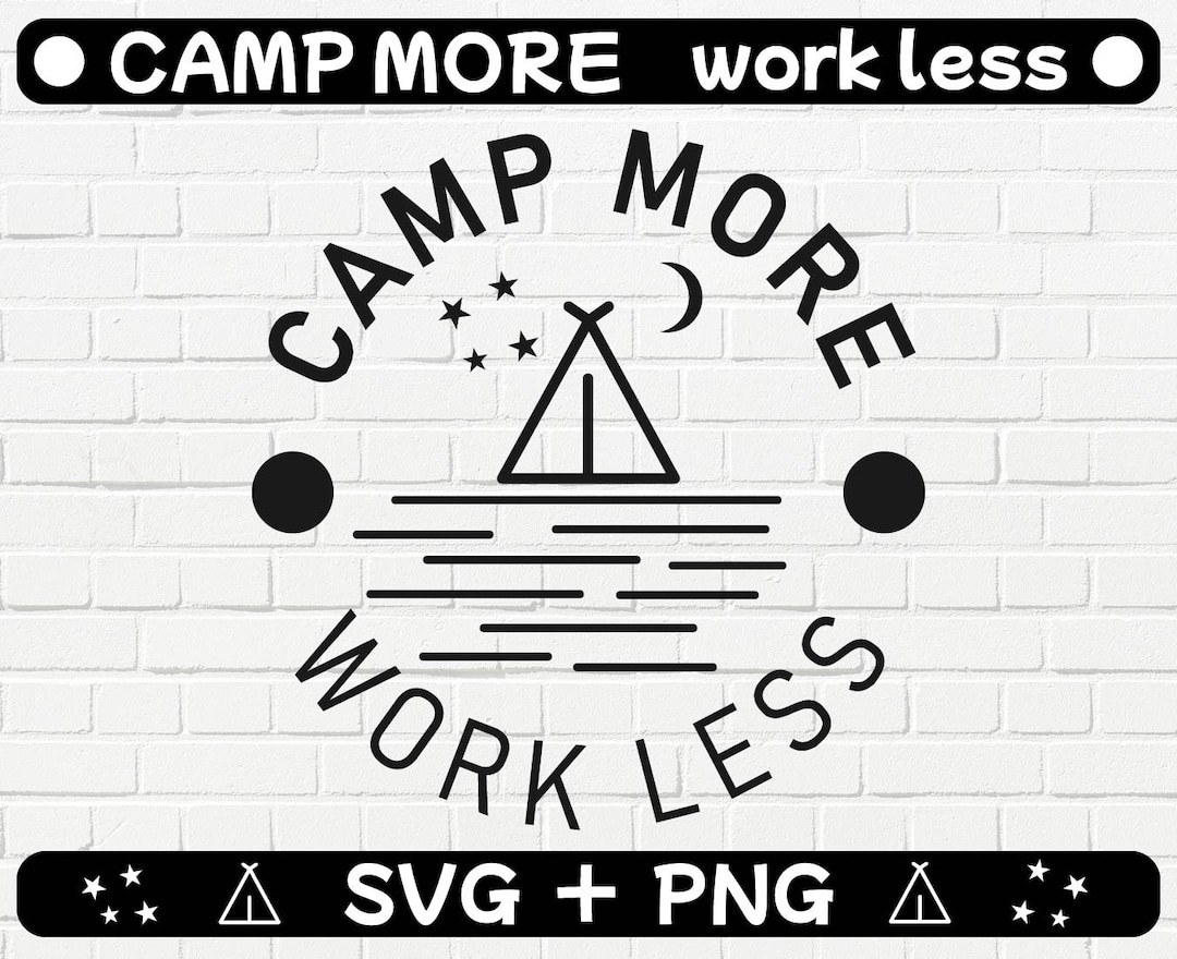 Camp More Work Less Svg, Mountains Svg, Camping Svg, Hiking Svg ...
