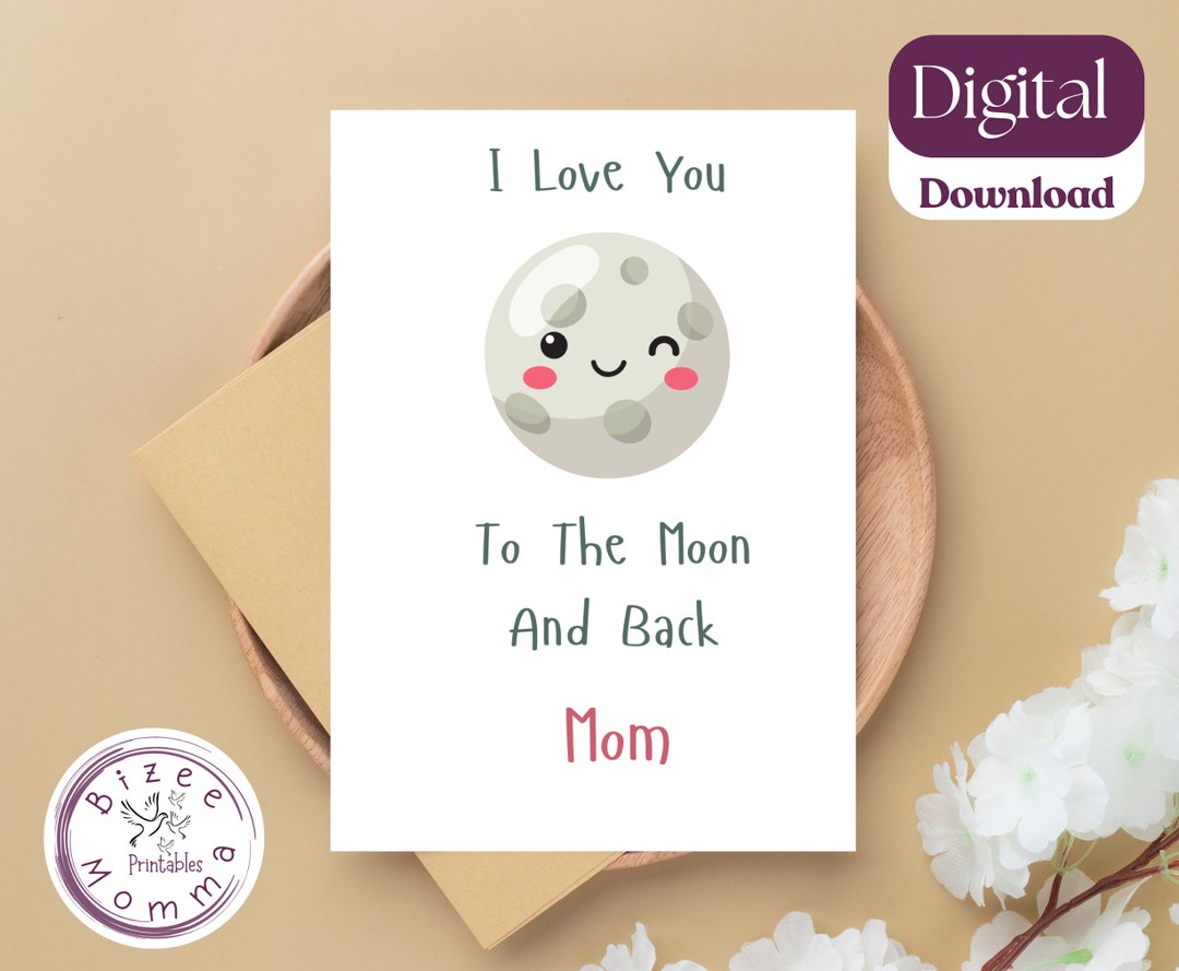 I Love You Mom, to the Moon and Back, Printable Mothers Day Card, Cards ...