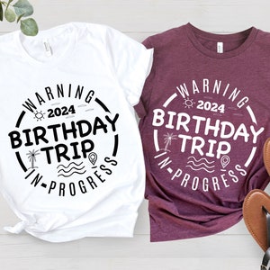 Custom Birthday Trip Shirt, Warning Birthday Trip 2025 in Progress Tshirt, Personalized Birthday ...